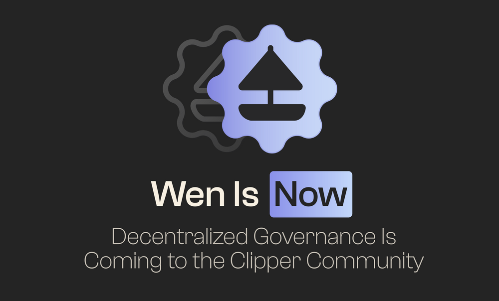 Wen Is Now: Decentralized Governance Is Coming to the Clipper Community! Wen Is Now: Decentralized Governance Is Coming to the Clipper Community!
